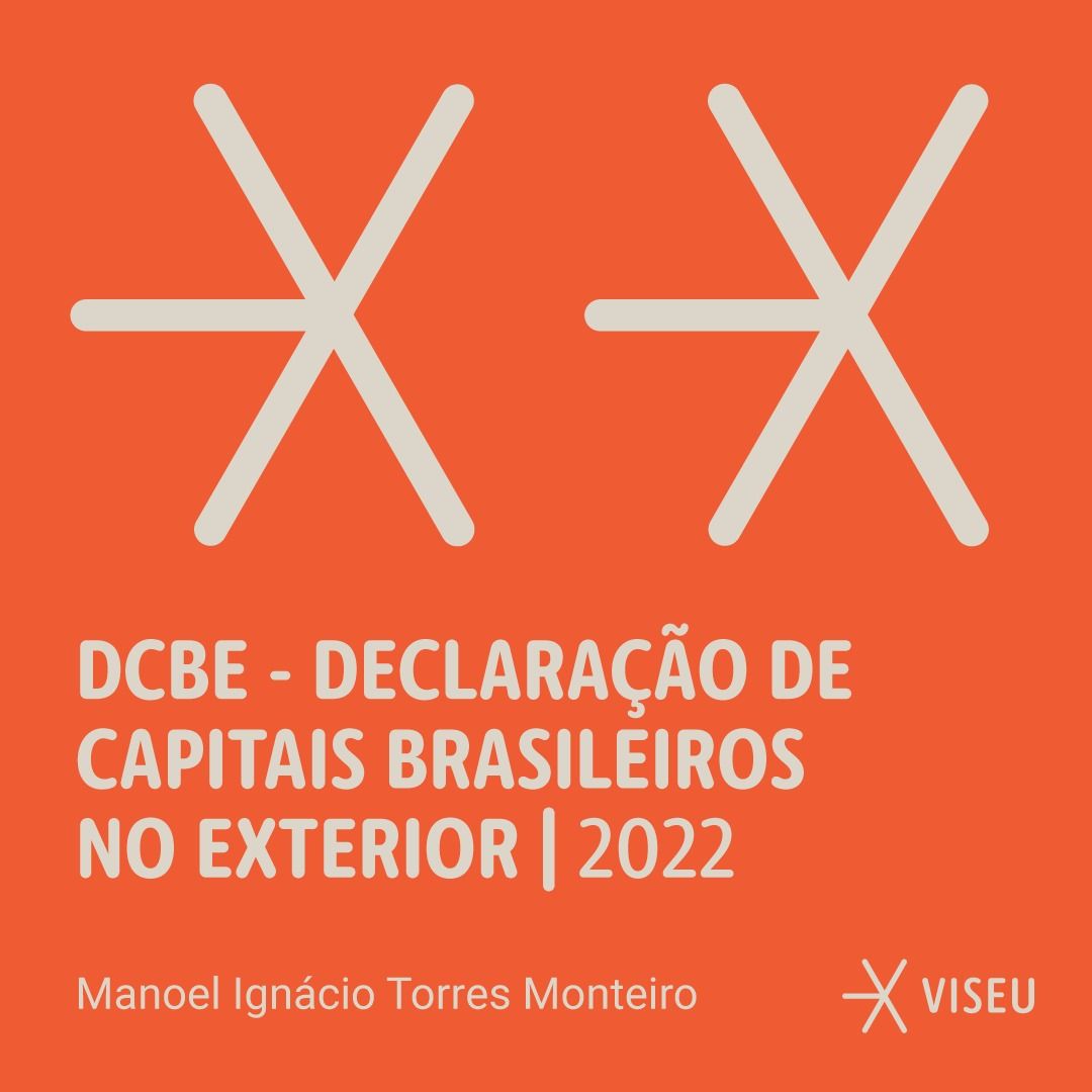 DCBE - DECLARAÇÃO DE CAPITAIS BRASILEIROS NO EXTERIOR | 2022 | ViseuViseu